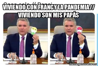Meme Personalizado - VIVIENDO CON FRANCY LA PANDEMIA// VIVIENDO SON MIS ...