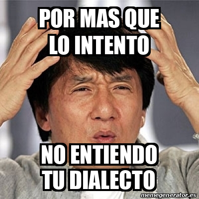 Meme Jackie Chan - por mas que lo intento no entiendo tu dialecto ...