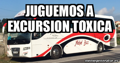Meme Personalizado - Juguemos a excursion toxica - 31741960