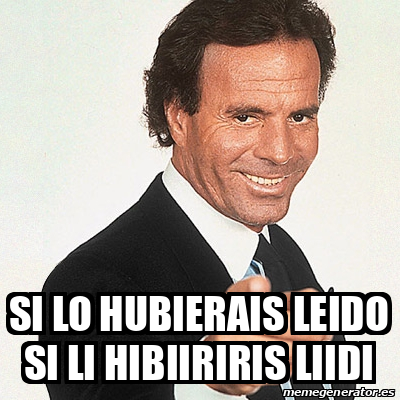 Meme Julio Iglesias - si lo hubierais leido si li hibiiriris liidi ...
