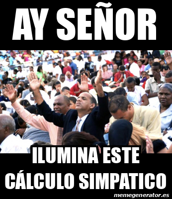 Meme Personalizado - Ay Señor Ilumina este cálculo simpatico - 31743384