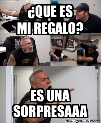 Meme Personalizado - ¿que es mi regalo? Es una sorpresaaa - 31743390