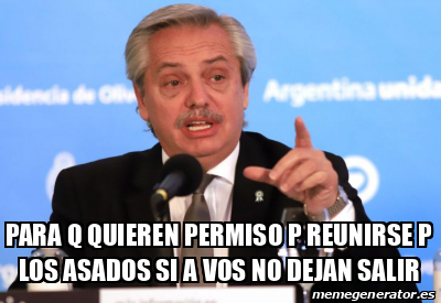 Meme Personalizado - Para q quieren permiso p reunirse p los asados si ...