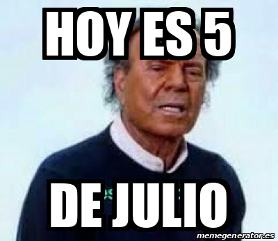 Meme Personalizado - Hoy es 5 De Julio - 31743510