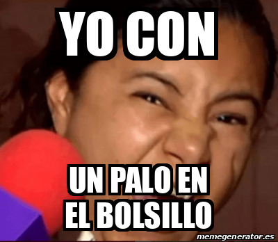 Meme Personalizado - Yo con Un palo en el bolsillo - 31743596