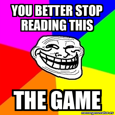 Meme Troll - you better stop reading this the game - 31743808