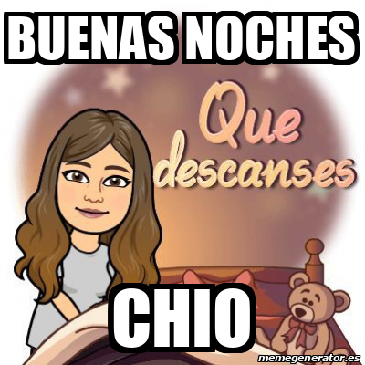 Meme Personalizado - Buenas noches Chio - 31743829