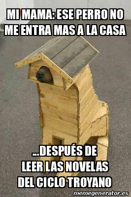 Meme Personalizado - MI MAMA: ESE PERRO NO ME ENTRA MAS A LA CASA ...