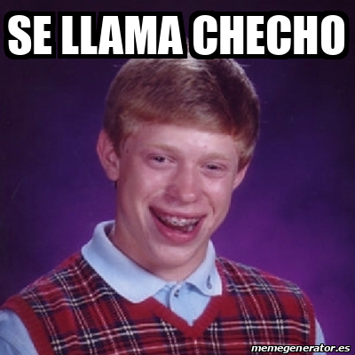 Meme Bad Luck Brian - se llama checho - 31743855