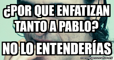 Meme Personalizado - ¿por que enfatizan tanto a pablo? no lo ...