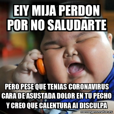 Meme fat chinese kid - Eiy mija perdon por no saludarte Pero pese que ...