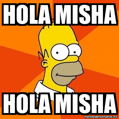 Meme Homer - Hola mishA HOLA MISHA - 31744085