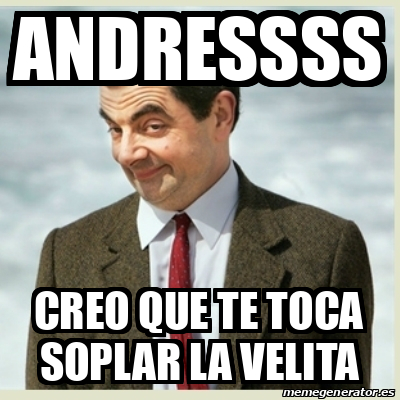 Meme Mr Bean - Andressss Creo que te toca soplar la velita - 31744179