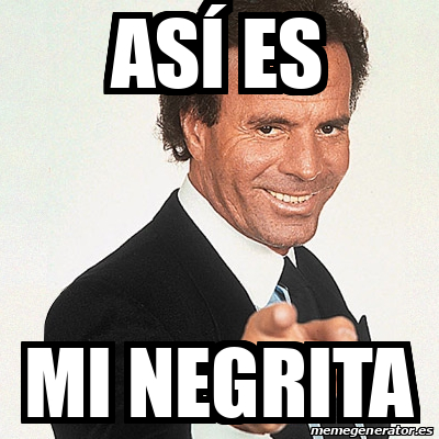 Meme Julio Iglesias - Así es Mi negrita - 31744762