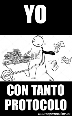 Meme Personalizado - Yo Con tanto protocolo - 31744936