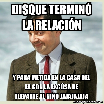 Meme Mr Bean - Disque terminó la relación Y para metida en la casa del ...