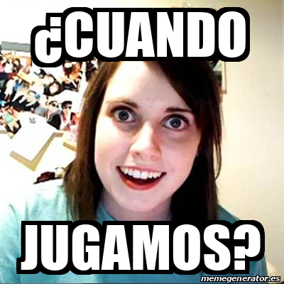 Meme Overly Attached Girlfriend - ¿Cuando Jugamos? - 31745041