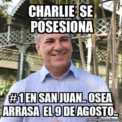 Meme Personalizado - charlie se posesiona # 1 EN SAN JUAN.. OSEA ARRASA ...