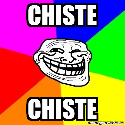 Meme Troll - chiste chiste - 31745150