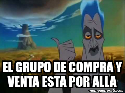 Meme Personalizado - el grupo de compra y venta esta por alla - 31745509