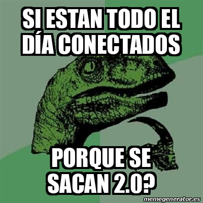 Meme Filosoraptor - SI ESTAN TODO EL DÍA CONECTADOS PORQUE SE SACAN 2.0 ...