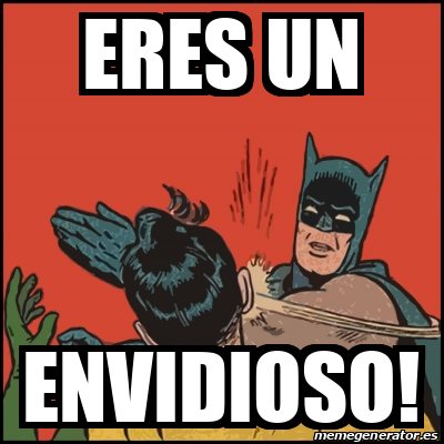 Meme Batman slaps Robin - eres un envidioso! - 31745675