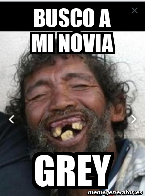 Meme Personalizado - BUSCO A MI NOVIA GREY - 31745731