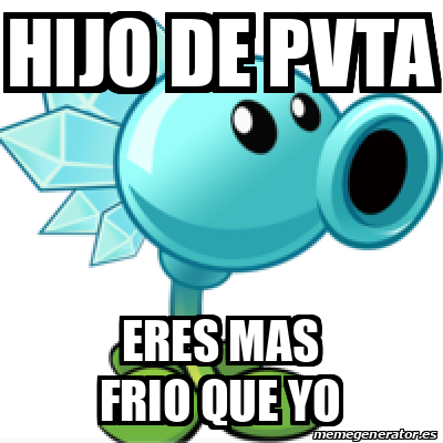 Meme Personalizado - HIJO DE PVTA ERES MAS FRIO QUE YO - 31745797