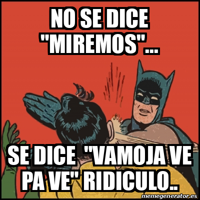 Meme Batman slaps Robin - no se dice "miremos"... se dice "vamoja ve pa ...