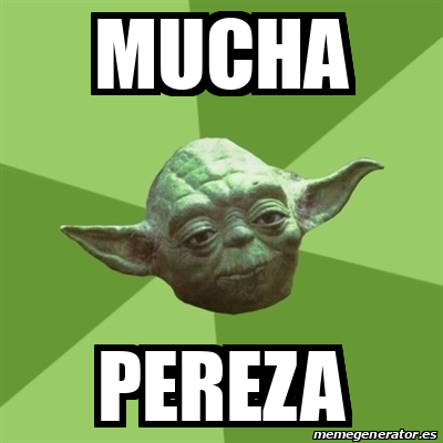 Meme Yoda - Mucha pereza - 31746420