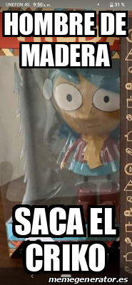 Meme Personalizado - Hombre de madera Saca el criko - 31746464