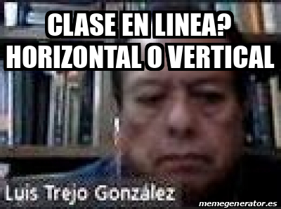 Meme Personalizado - Clase en linea? Horizontal o vertical - 31746604