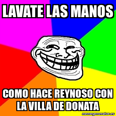 Meme Troll - Lavate las manos como hace reynoso con la villa de donata ...
