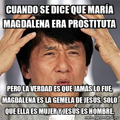 Meme Jackie Chan - Cuando se dice que maría magdalena era prostituta ...
