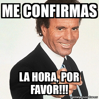 Meme Julio Iglesias - Me confirmas La hora, por favor!!! - 31748148