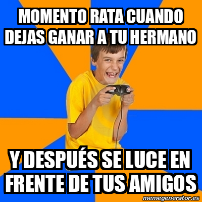 Meme Annoying Gamer Kid - momento rata cuando dejas ganar a tu hermano ...