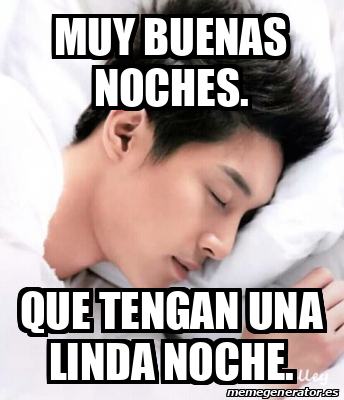 Meme Personalizado - Muy buenas noches. Que tengan una linda noche ...