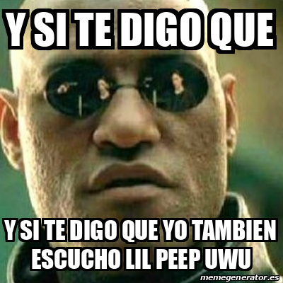 Meme What If I Told You - Y SI TE DIGO QUE Y SI TE DIGO QUE YO TAMBIEN ...