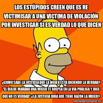 Meme Homer - los ESTÚPIDOS creen que es re victimisar a una VICTIMA de ...