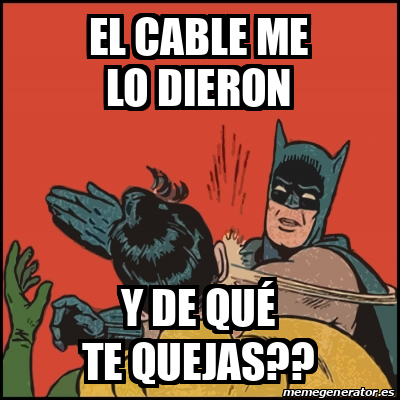 Meme Batman slaps Robin - el cable me lo dieron y de qué te quejas ...