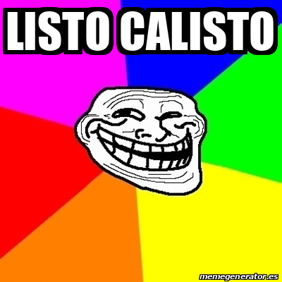 Meme Troll - listo calisto - 31749185