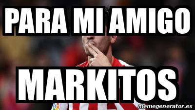Meme Personalizado - Para mi amigo Markitos - 31749772