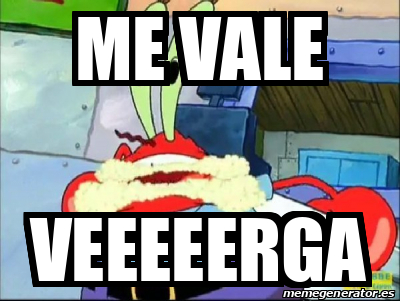 Meme Personalizado - Me vale Veeeeerga - 31749831