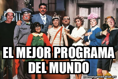 Meme Personalizado - El mejor programa del mundo - 31749841