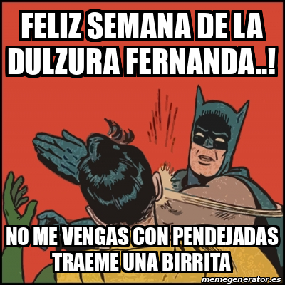 Meme Batman slaps Robin - Feliz semana de la dulzura Fernanda..! No me ...