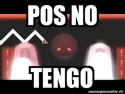 Meme Personalizado - Pos no Tengo - 31750332
