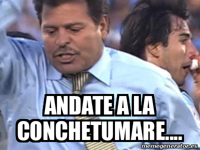 Meme Personalizado - Andate a la conchetumare.... - 31750392