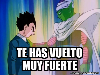 Meme Personalizado - Te has vuelto muy fuerte - 31750797