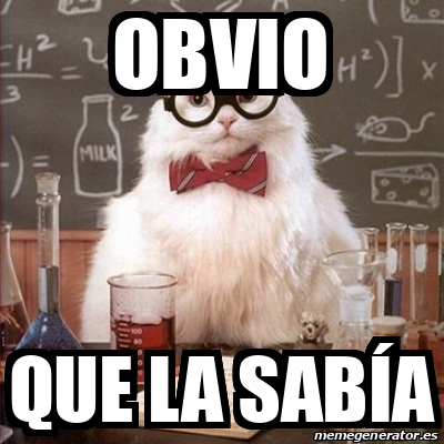 Meme Chemistry Cat - obvio que la sabía - 31751760