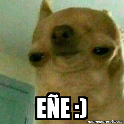 Meme Personalizado - eñe :) - 31752057
